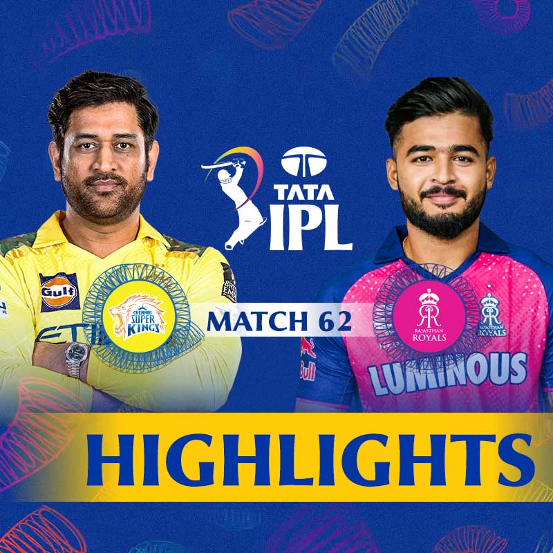 Highlights | Chennai Super Kings vs Rajasthan Royals | Match 62nd | IPL 2025